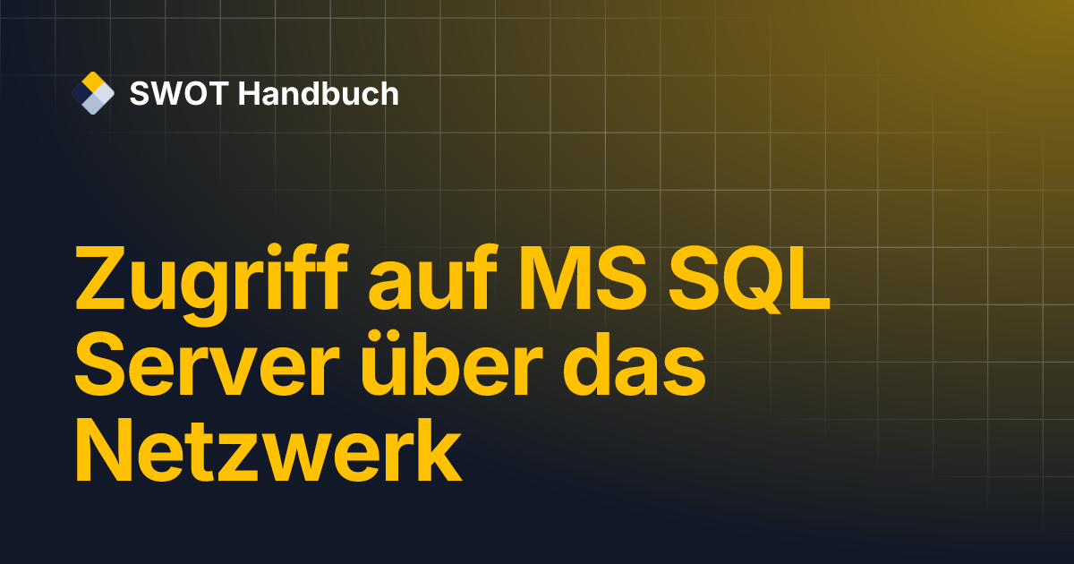 Zugriff auf MS SQL Server über das Netzwerk | SWOT Handbuch