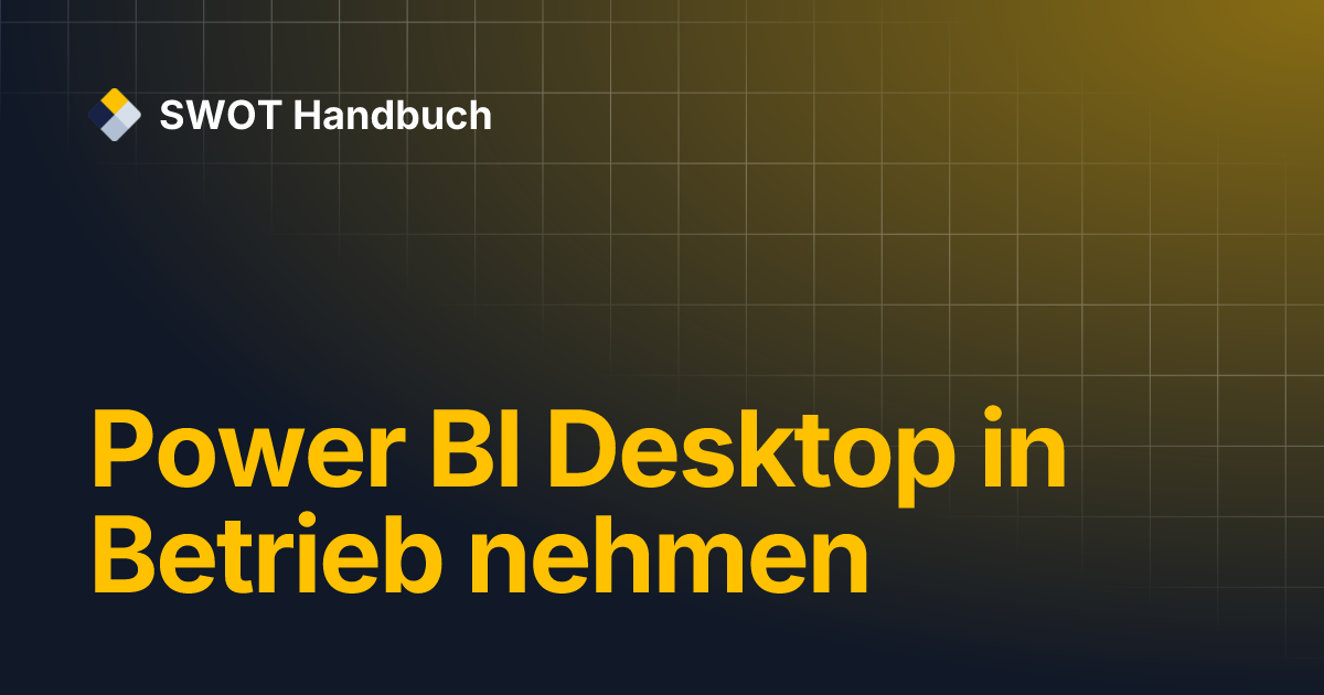 Power BI Desktop in Betrieb nehmen | SWOT Handbuch